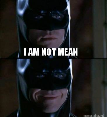 Meme Maker - I AM NOT MEAN Meme Maker!