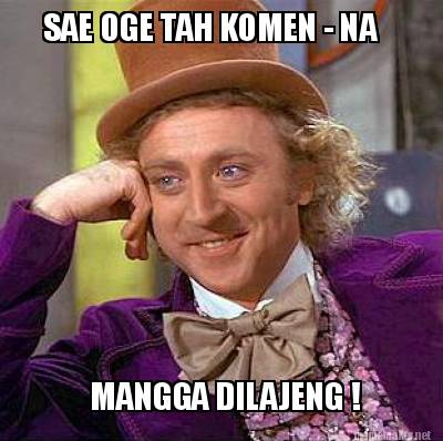 Meme Maker - SAE OGE TAH KOMEN - NA MANGGA DILAJENG ! Meme Generator!