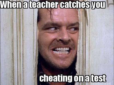 Meme Maker - When a teacher catches you cheating on a test Meme Generator!