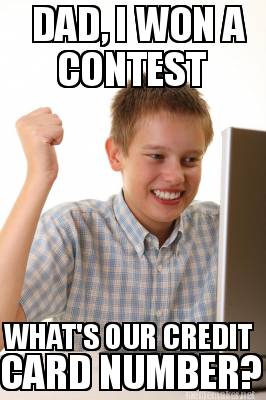 Meme Maker - DAD, I WON A CONTEST WHAT'S OUR CREDIT CARD NUMBER? Meme ...