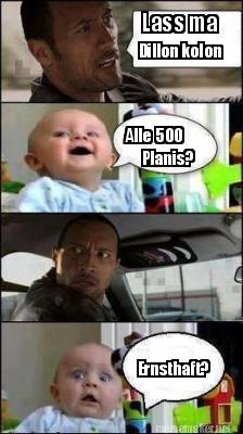Meme Maker - Lass ma Dillon kolon Alle 500 Planis? Ernsthaft? Meme ...