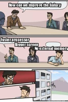 Meme Maker - How can we improve the Galaxy Faster processor Bigger ...