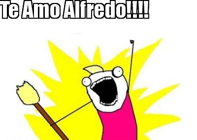 Meme Maker - Te Amo Alfredo!!!! Meme Generator!