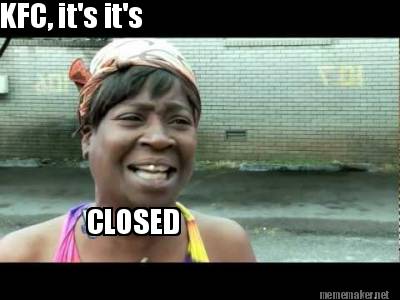 Meme Maker - KFC, it's it's CLOSED Meme Generator!