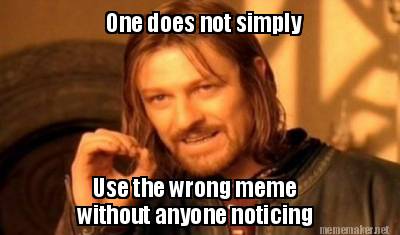 Meme Maker - One does not simply Use the wrong meme without anyone ...