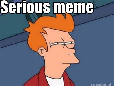 Meme Maker - Serious meme Meme Generator!