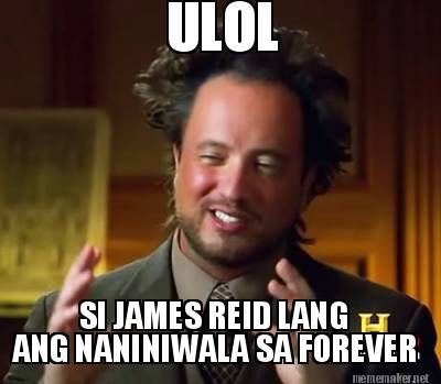 Meme Maker - ULOL SI JAMES REID LANG ANG NANINIWALA SA FOREVER Meme Generator!