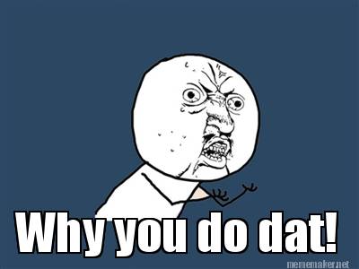 Meme Maker - Why you do dat! Meme Generator!