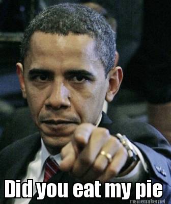 Meme Maker - Did you eat my pie Meme Generator!