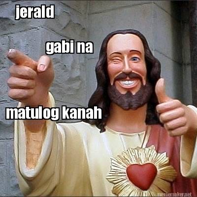 Meme Maker - jerald gabi na matulog kanah Meme Generator!