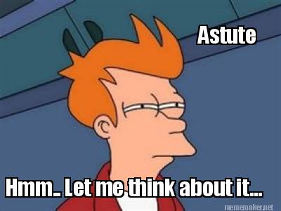 Meme Maker - Astute Hmm.. Let me think about it... Meme Generator!