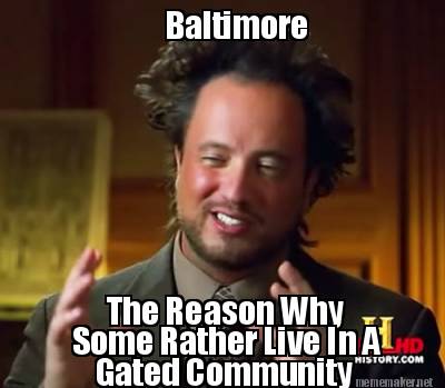 Meme Maker - Baltimore The Reason Why Some Rather Live In A Gated ...