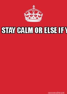 Meme Maker - STAY CALM OR ELSE IF YOU SMUDGE YOU PAY! Meme Generator!