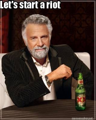Meme Maker - Let's start a riot Meme Generator!