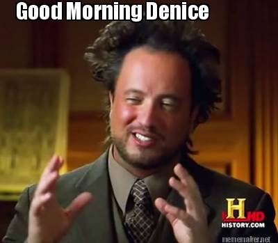Meme Maker - Good Morning Denice Meme Generator!