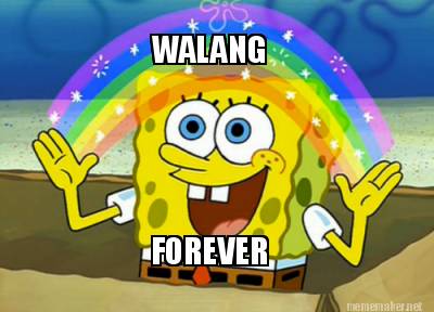 Meme Maker - WALANG FOREVER Meme Generator!