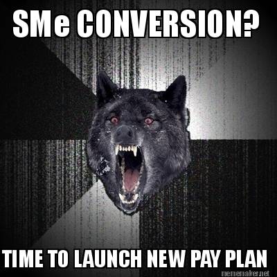 Meme Maker - SMe CONVERSION? TIME TO LAUNCH NEW PAY PLAN Meme Generator!