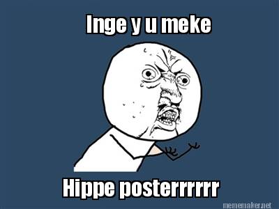 Meme Maker - Inge y u meke Hippe posterrrrrr Meme Generator!