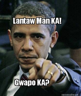 Meme Maker - Lantaw Man KA! Gwapo KA? Meme Generator!
