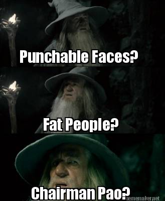 Meme Maker - Fat People? Chairman Pao? Punchable Faces? Meme Generator!