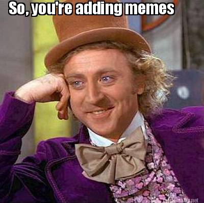 Meme Maker - So, you're adding memes Meme Generator!