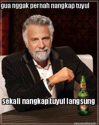 Meme Maker - gua nggak pernah nangkap tuyul sekali nangkap tuyul ...