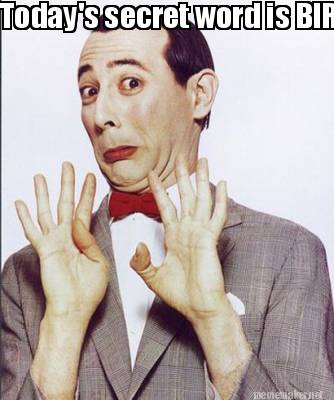 Meme Maker - Today's secret word is BIRTHDAY!!! Meme Generator!