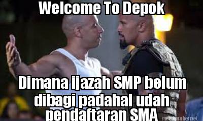 Meme Maker - Welcome To Depok Dimana ijazah SMP belum dibagi padahal ...