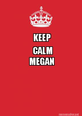 Meme Maker - KEEP CALM MEGAN Meme Generator!