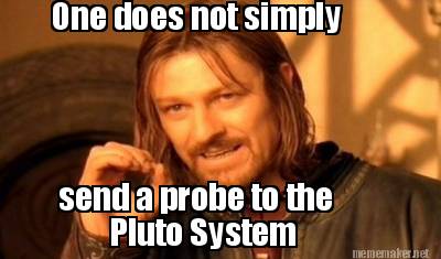 Meme Maker - One does not simply send a probe to the Pluto System Meme ...