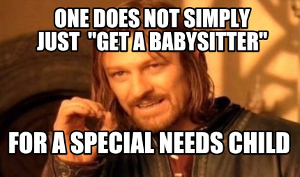 Meme Maker - One does not simply just "Get a babysitter" For a special ...