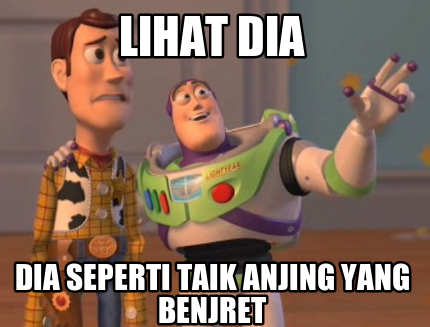 Meme Maker - lihat dia dia seperti taik anjing yang benjret Meme Generator!