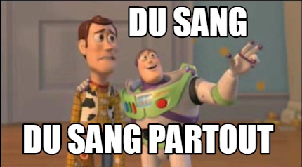 Meme Maker - Du sang Du sang partout Meme Generator!