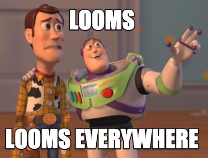 Meme Maker - Looms Looms Everywhere Meme Generator!