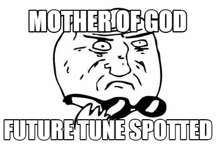 Meme Maker - Mother of god future tune spotted Meme Generator!
