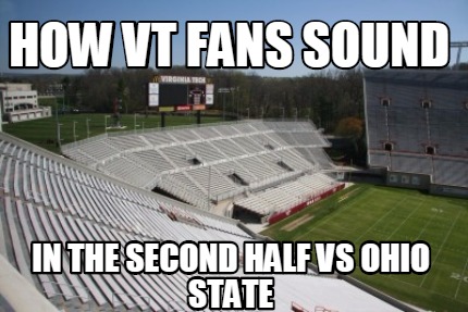 Meme Maker - how vt fans sound in the second half vs ohio state Meme ...
