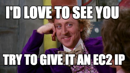 Meme Maker - i'd love to see you try to give it an EC2 IP Meme Generator!