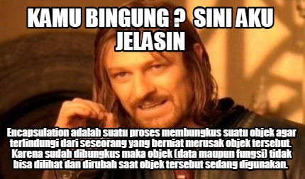 Meme Maker - Kamu bingung ? Sini aku jelasin Encapsulation adalah suatu ...