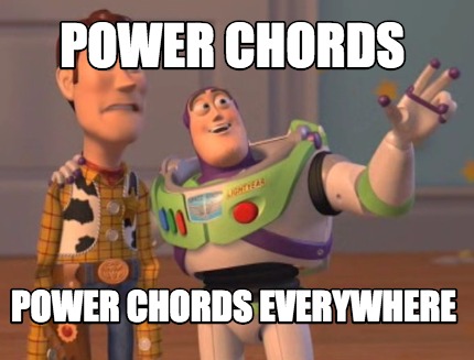 Meme Maker - Power Chords Power Chords Everywhere Meme Generator!
