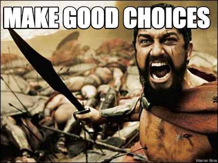 Meme Maker - Make Good Choices Meme Generator!