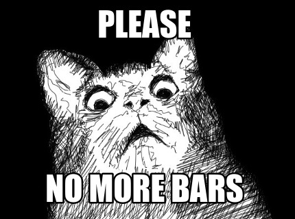 Meme Maker - Please no more bars Meme Generator!