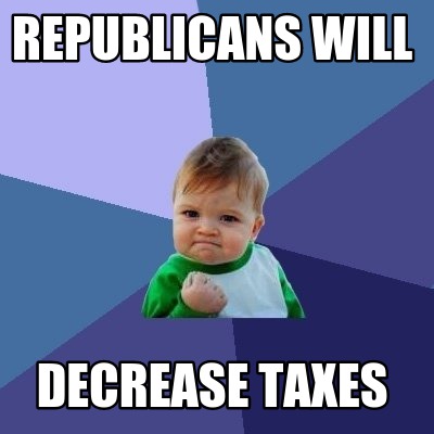 Meme Maker - Republicans will decrease taxes Meme Generator!