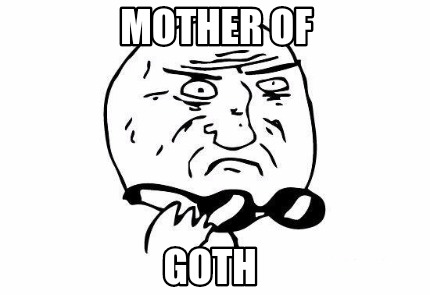 Meme Maker - Mother of Goth Meme Generator!