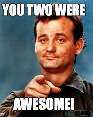 Meme Maker - You Two were AWESOME! Meme Generator!