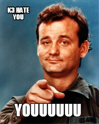 Meme Maker - K3 HATE YOU YOUUUUUU Meme Generator!