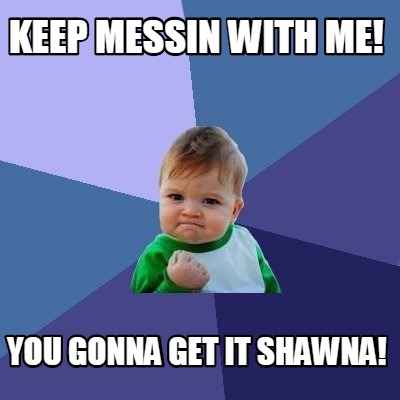 Memes Shawna