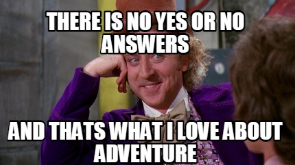 Meme Maker - there is no yes or no answers and thats what i love about ...