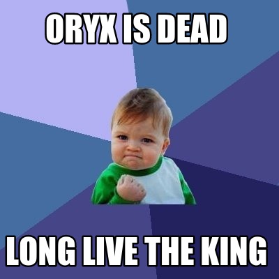 Meme Maker - ORyx is Dead long live the king Meme Generator!