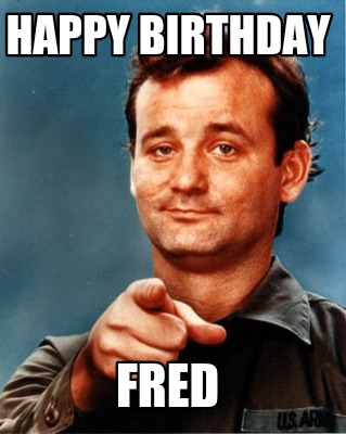 Meme Maker - Happy Birthday Fred Meme Generator!