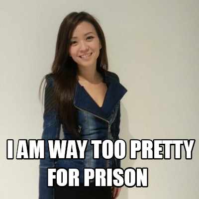 Meme Maker - i am way too pretty for prison Meme Generator!